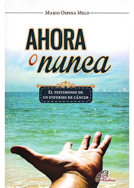 Ahora o nunca, El testimonio de un enfermo de Cancer